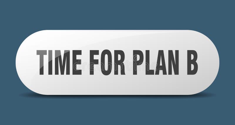Time for Plan B Button. Time for Plan B Sign. Key. Push Button Stock ...