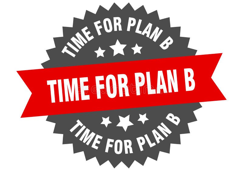 Time for Plan B Sign. Time for Plan B Circular Band Label. Time for ...