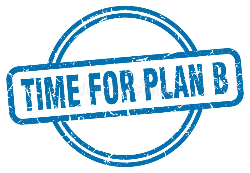 Time for Plan B Stamp. Time for Plan B Round Grunge Sign Stock Vector ...