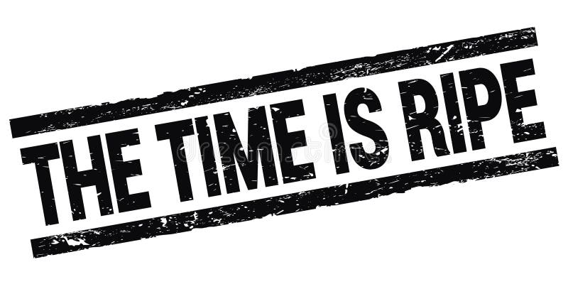 The TIME is RIPE Text on Black Rectangle Stamp Sign Stock Illustration ...