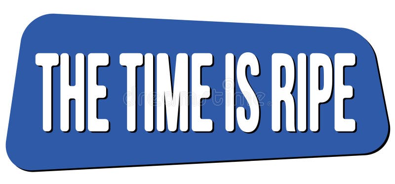 The TIME is RIPE Text on Blue Trapeze Stamp Sign Stock Illustration ...