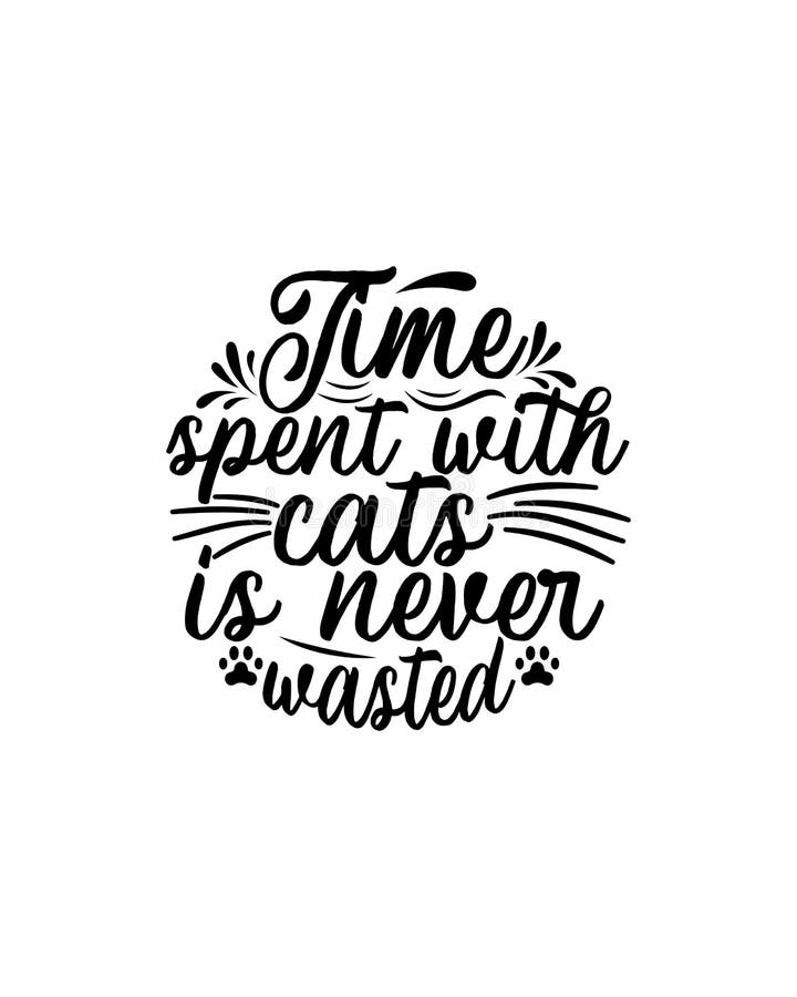 Time Spent with Cats is Never Wasted.Hand Drawn Typography Poster ...