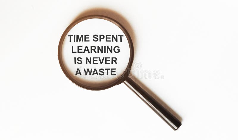 Time Spent Learning is Never a Waste on a Sheet Under a Magnifying ...