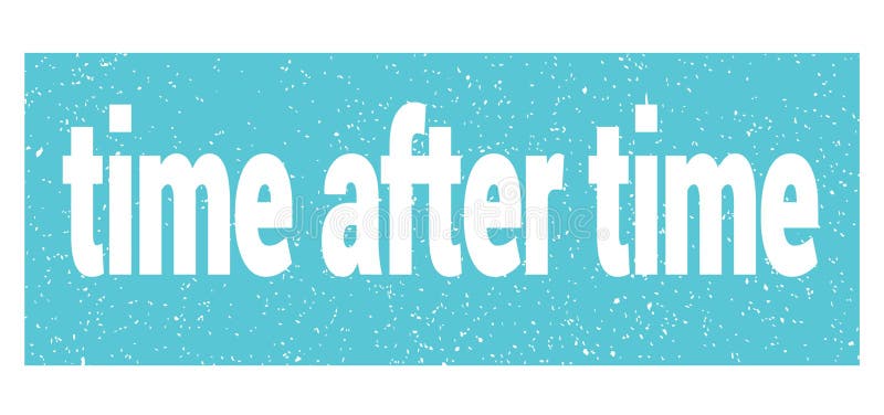 Time after Time Text Written on Blue Stamp Sign Stock Illustration ...