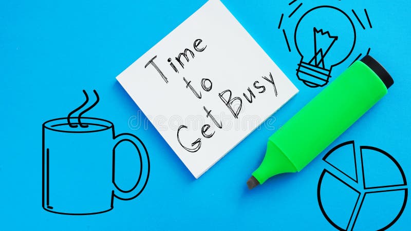 Time To Get Busy is Shown Using the Text Stock Photo - Image of ...