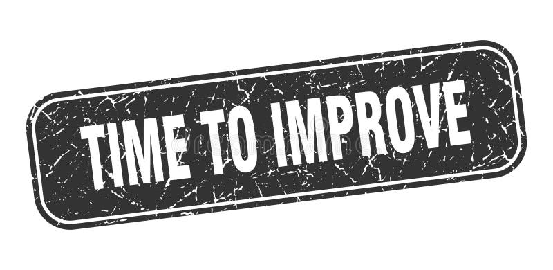 Time To Improve Stamp. Time To Improve Square Grungy Isolated Sign ...