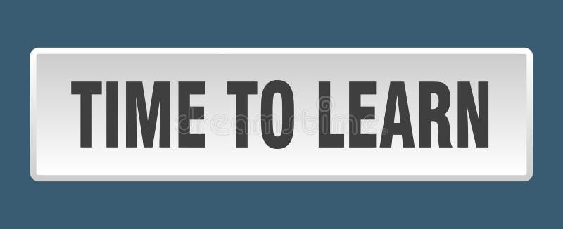 Time To Learn Button. Time To Learn Square Isolated Push Button Stock ...