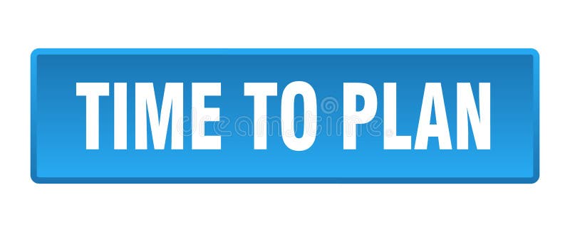 Time To Plan Button. Time To Plan Square Isolated Push Button. Stock ...