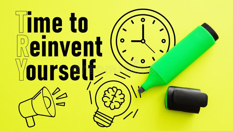 Time To Reinvent Yourself TRY is Shown Using the Text Stock Image ...