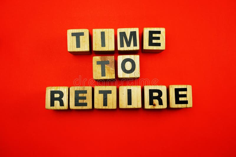 Time To Retire Word Created with Cubes Alphabet Letters on Blue ...