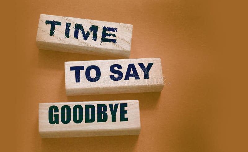 Time To Say Goodbye Message on Wooden Blocks. Concept Image Stock Photo ...