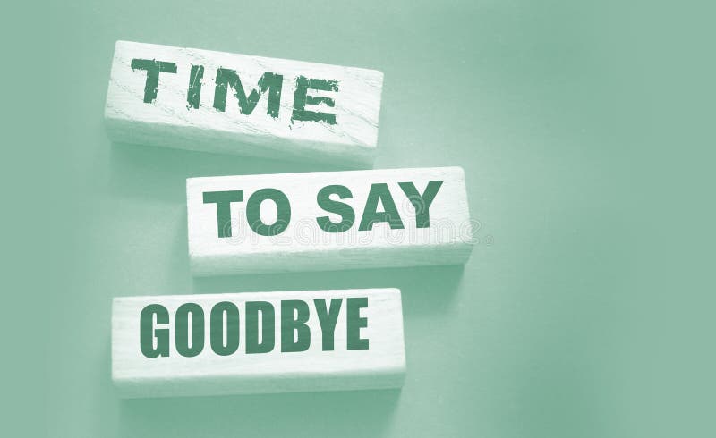 Time To Say Goodbye Message on Wooden Blocks. Concept Image Stock Photo ...