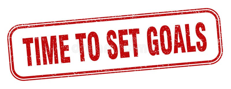 Time To Set Goals Stamp. Time To Set Goals Square Grunge Sign Stock ...