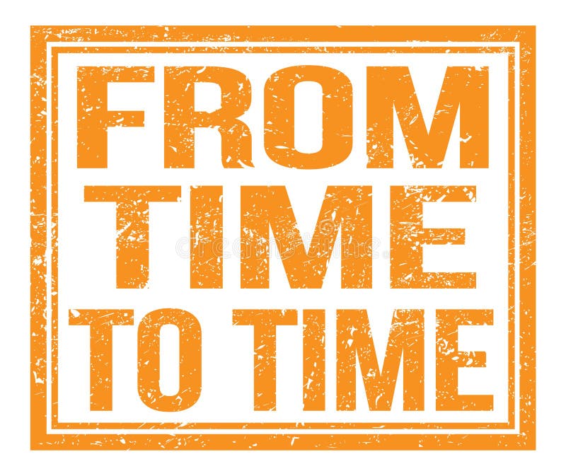 From TIME TO TIME, Text on Orange Grungy Stamp Sign Stock Illustration ...