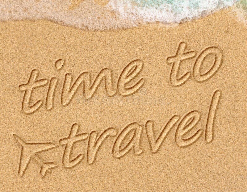 Time To Travel, Concept Text Drawn on Sand of Beach Stock Image - Image ...