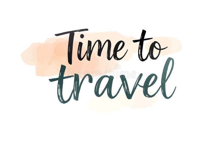 TIME TO TRAVEL Lettering in Watercolour Technique. Vector Illustration ...