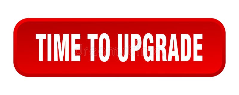 Time To Upgrade Button. Time To Upgrade Square 3d Push Button Stock ...
