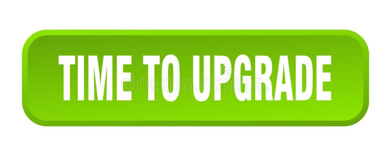 Time To Upgrade Button. Time To Upgrade Square 3d Push Button Stock ...