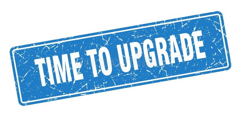 Time To Upgrade Sign. Time To Upgrade Grunge Stamp Stock Vector ...