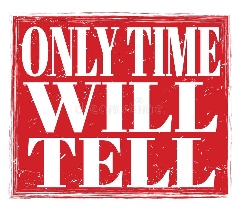 Only TIME WILL TELL, Text on Red Stamp Sign Stock Illustration ...