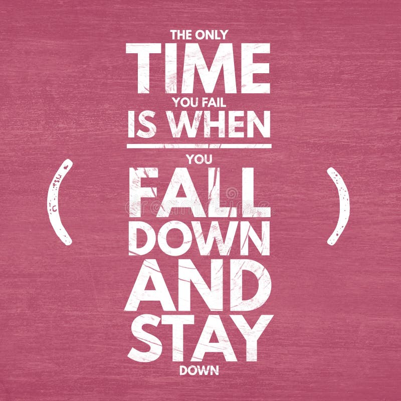 The only Time You Fail is when You Fall Down and Stay Down - Quotes ...