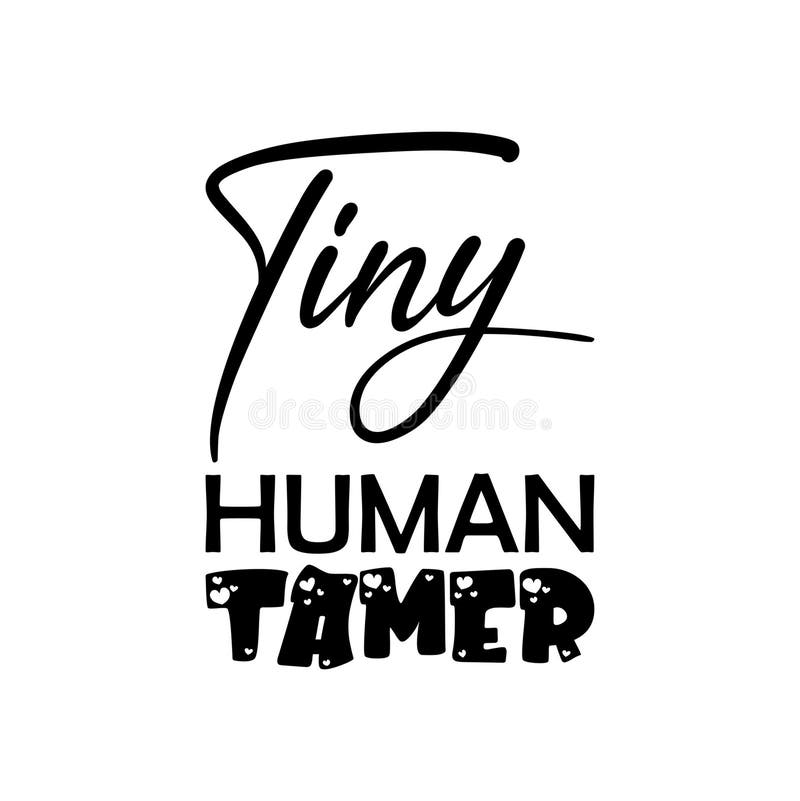 Tiny Human Tamer Black Letter Quote Stock Vector - Illustration of ...
