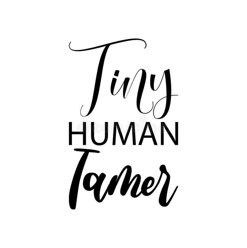Tiny Human Tamer Black Letters Quote Stock Vector - Illustration of ...