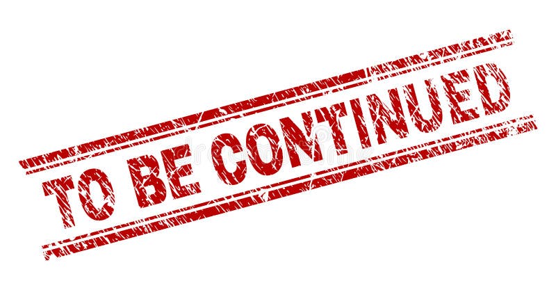 Grunge Textured TO BE CONTINUED Stamp Seal Stock Vector - Illustration ...