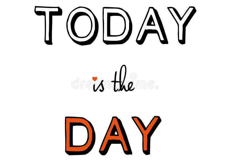 Today is the Day. Inspirational Quote, Artistic Stock Vector ...
