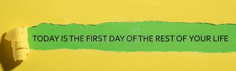 Today is the First Day of the Rest of Your Life Stock Photo - Image of ...