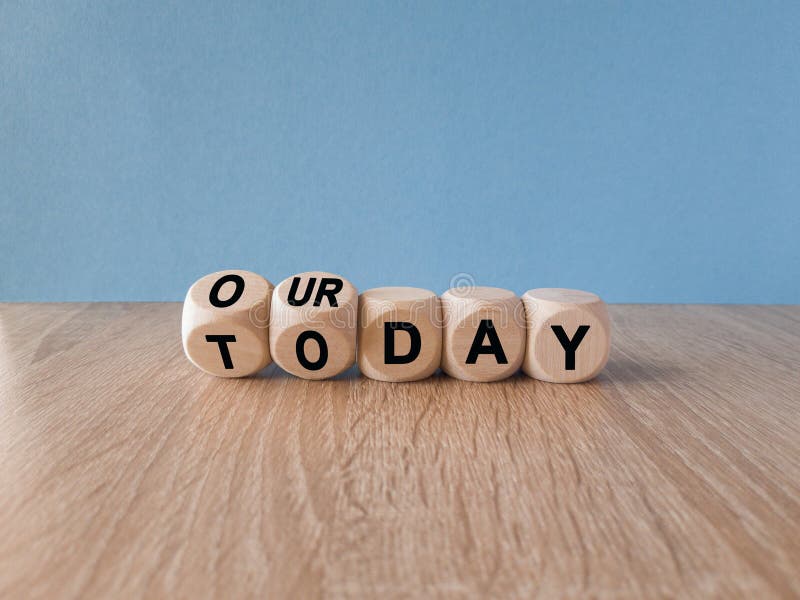 Today is Our Day Symbol. Turned Wooden Cubes Stock Image - Image of ...