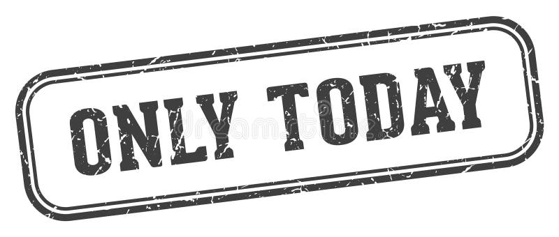 Only Today Stamp. only Today Rectangular Stamp on White Background ...