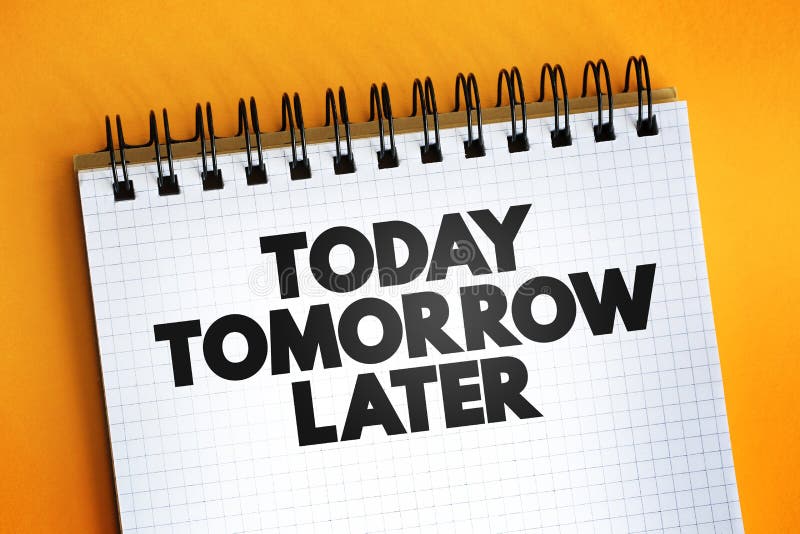 Today Tomorrow Later Text Stamp, Concept Background Stock Image - Image ... Today Tomorrow Later Text Stamp, Concept Background Stock Image - Image ...