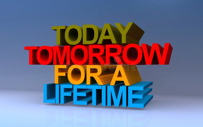 Today Tomorrow for a Lifetime on Blue Stock Photo - Image of progress ...