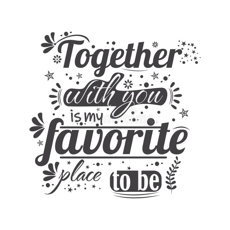 Together with You is My Favourite Place To Be, Design Quotes Vector ...