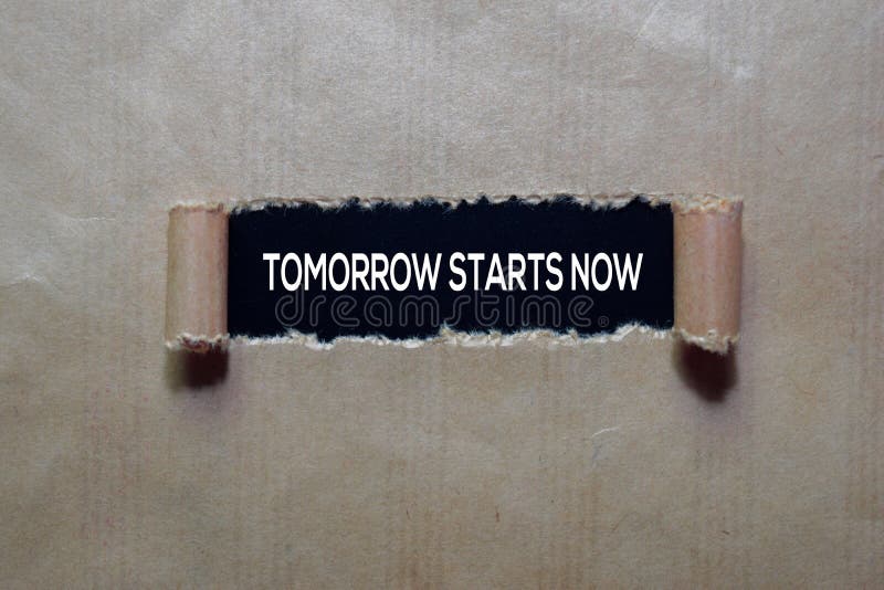 Tomorrow Starts Now Text Written in Torn Paper Stock Photo - Image of ...