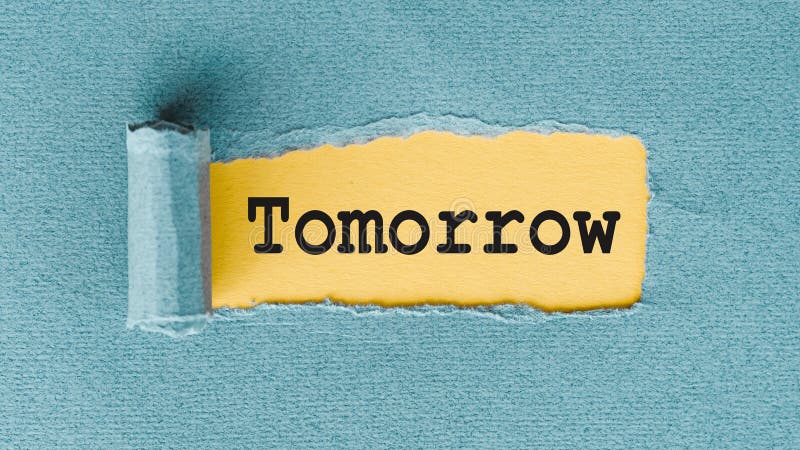 TOMORROW - Words Written Under Ripped and Torn Paper Stock Image ...