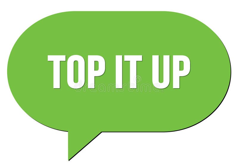 TOP it UP Text Written in a Green Speech Bubble Stock Illustration ...
