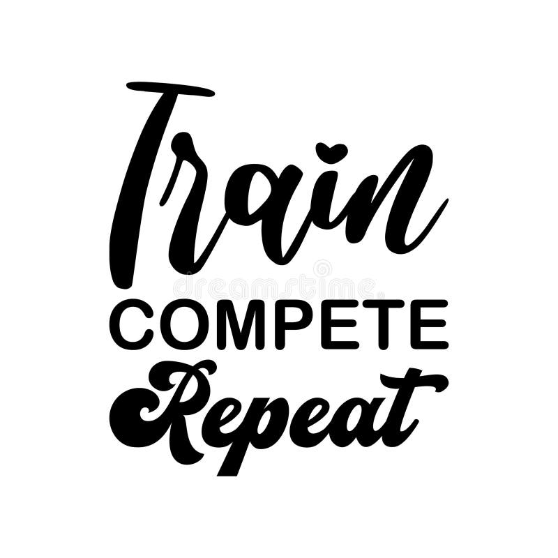 Train Compete Repeat Black Letter Quote Stock Vector - Illustration of ...