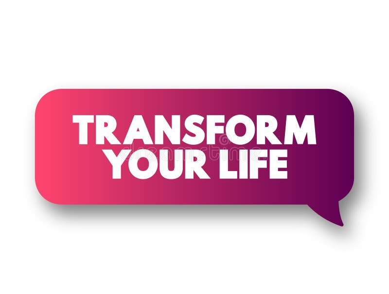 Transform Your Life - Involves Going Beyond the Way You Live, Creating ...