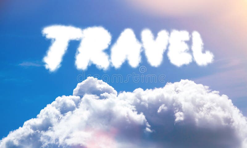 Travel. Text from Clouds in Sky in Bright Sunlight Stock Photo - Image ...