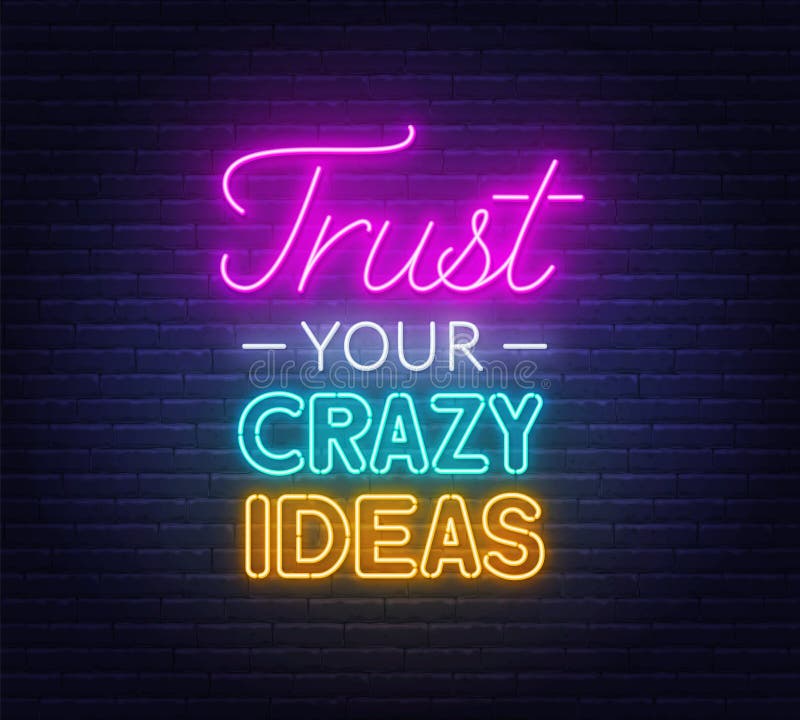 Trust Your Crazy Ideas Neon Lettering on Brick Wall Background. Stock ...