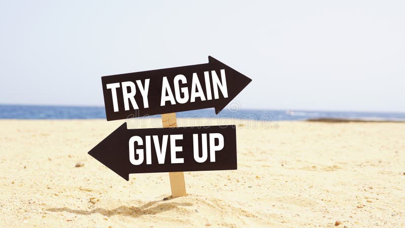 Try Again Give Up Keep on Going and Trying Never Stop Believing in ...