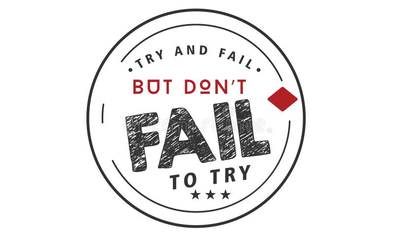 Try and Fail, but Don`t Fail To Try Stock Vector - Illustration of ...