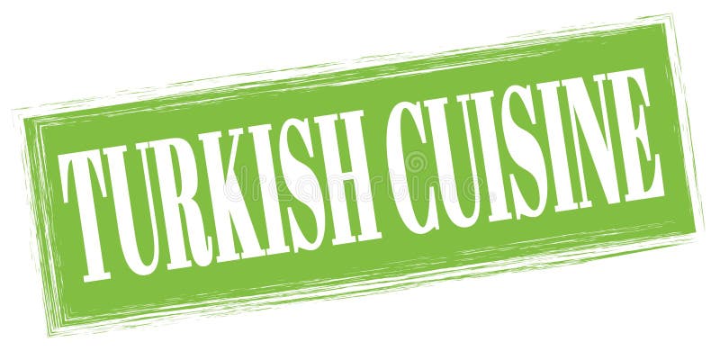 TURKISH CUISINE Text Written on Green Stamp Sign Stock Image - Image of ...