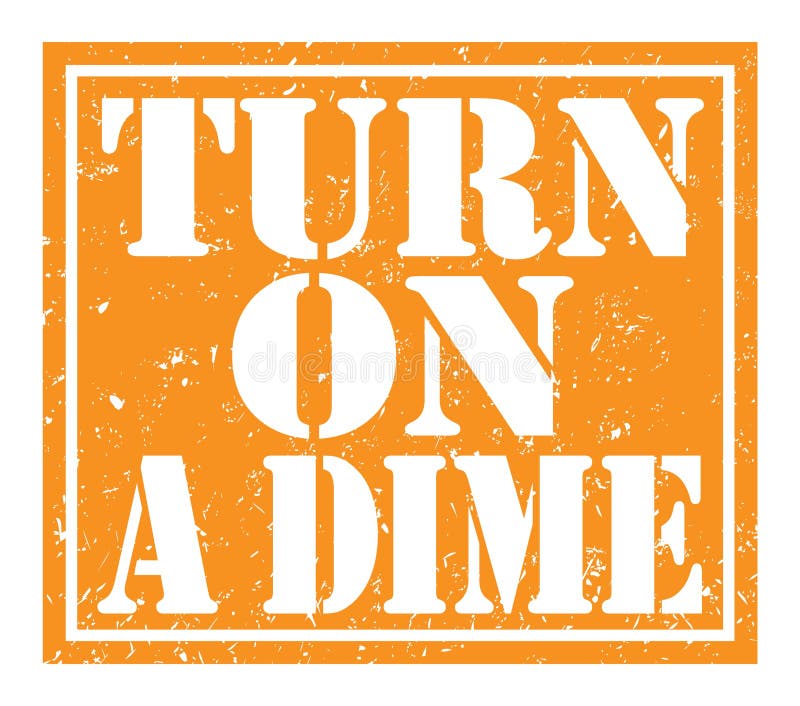 TURN on a DIME, Text Written on Orange Stamp Sign Stock Illustration ...
