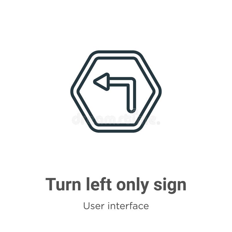 Turn Left only Sign Outline Vector Icon. Thin Line Black Turn Left only ...