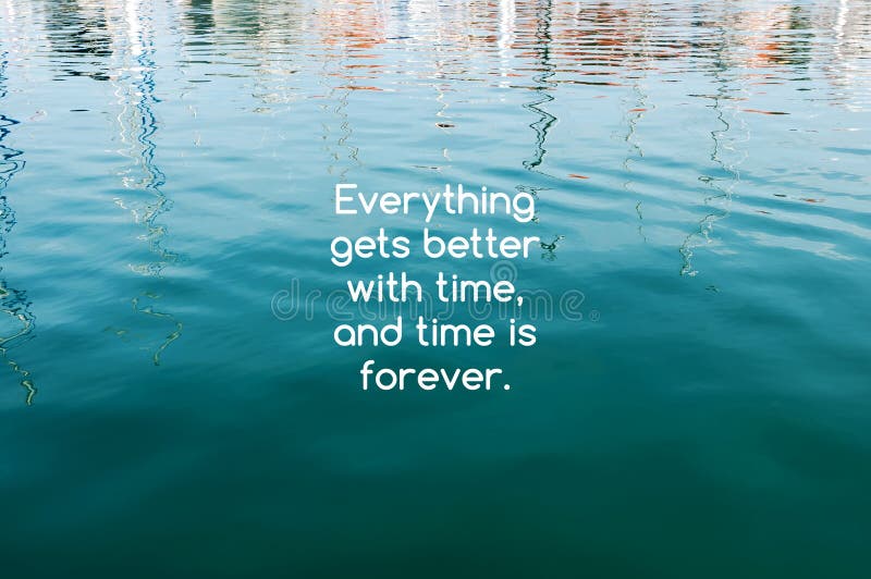 Life Inspirational Text - Everything Gets Better with Time, and Time is ...