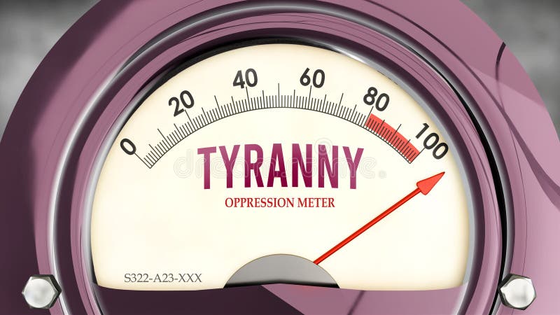 Tyranny and Oppression Meter that is Hitting a Full Scale, Showing a ...