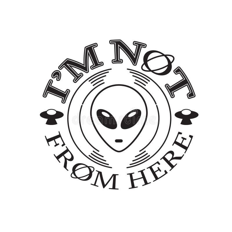 Ufo Quotes And Slogan Good For T Shirt I M Not From Here Stock